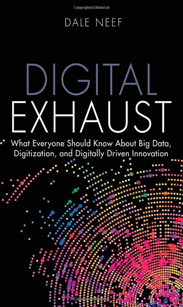 Amazon.com: Digital Exhaust: What Everyone Should Know About Big Data ...