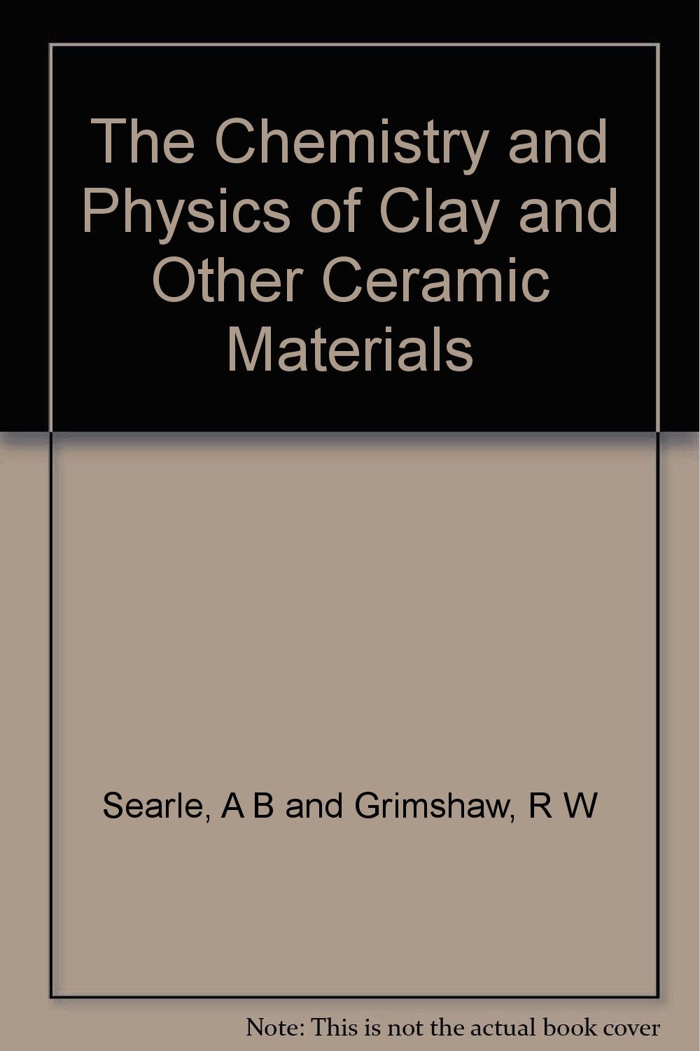 The Chemistry and Physics of Clay and Other Ceramic Materials: A B and ...