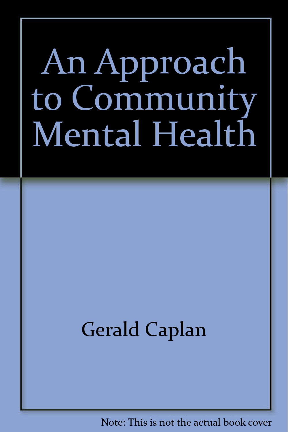 An Approach to Community Mental Health.: Gerald Caplan: Amazon.com: Books