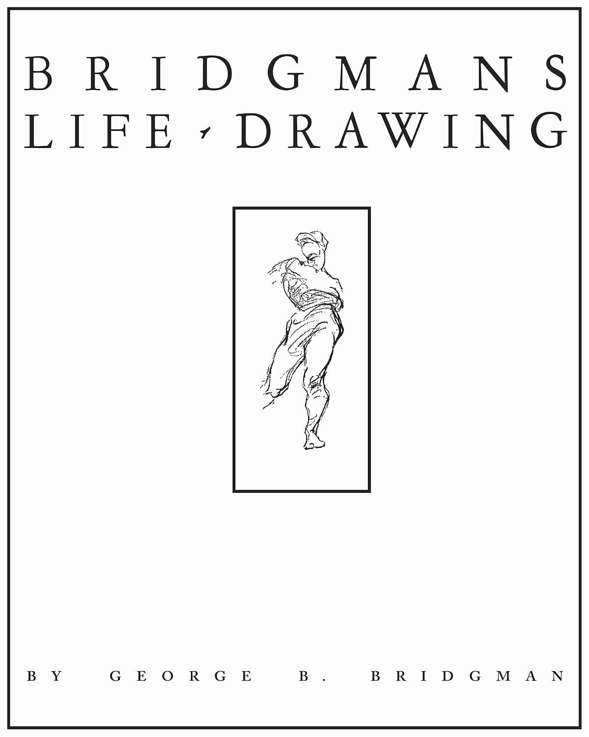 Bridgman's Life Drawing - Kindle edition by Bridgman, George, Gioffredi ...