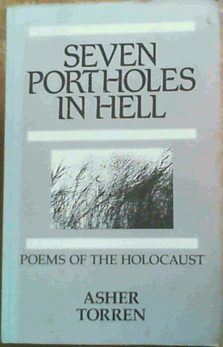 Seven Portholes in Hell: Poems of the Holocaust: Torren, Asher ...