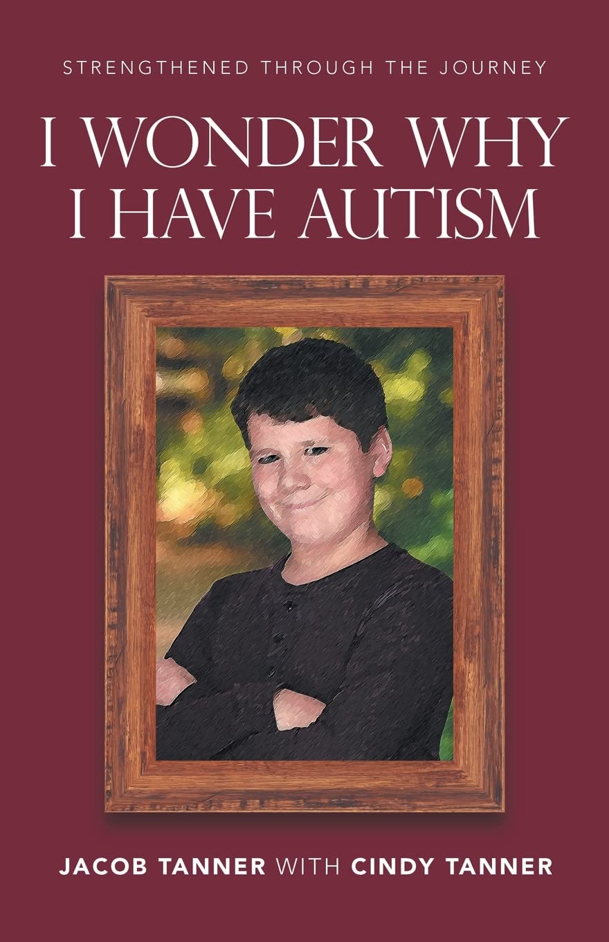 I Wonder Why I have Autism: Tanner, Jacob, Tanner, Cindy: 9781664270763 ...