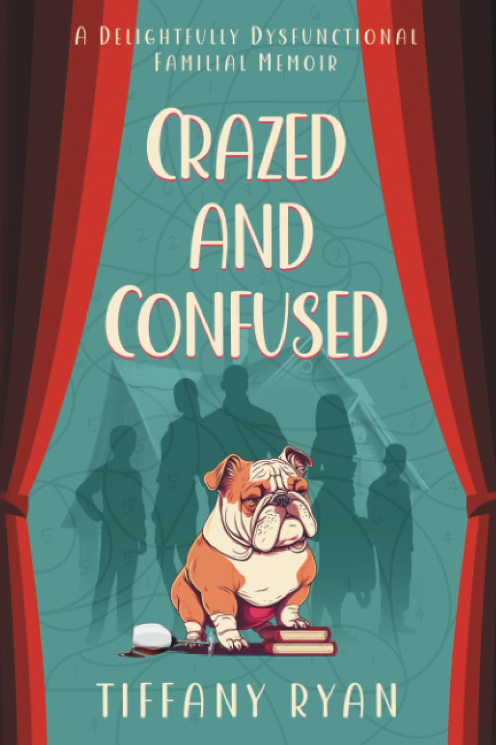 Crazed and Confused: A Delightfully Dysfunctional Familial Memoir (The ...