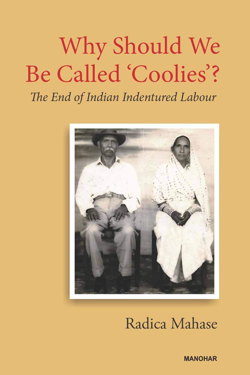 Why Should We be Called ' Coolies ' ? : The End of Indian Indentured ...