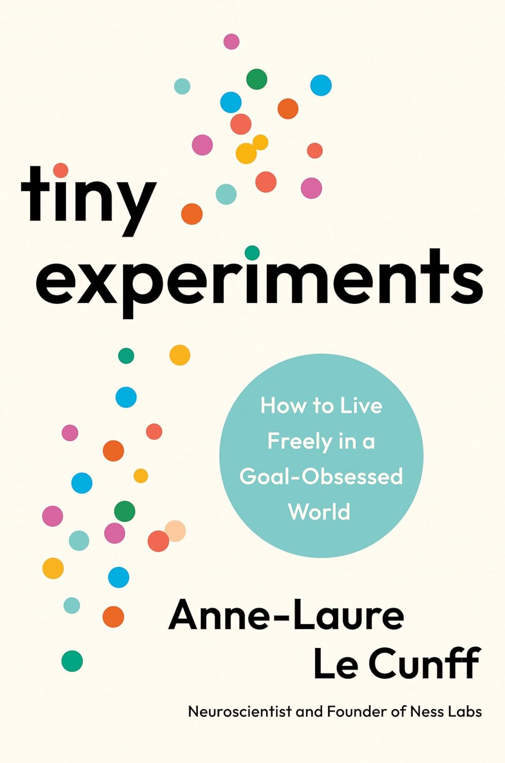 Tiny Experiments: How to Live Freely in a Goal-Obsessed World: Le Cunff, Anne-Laure ...
