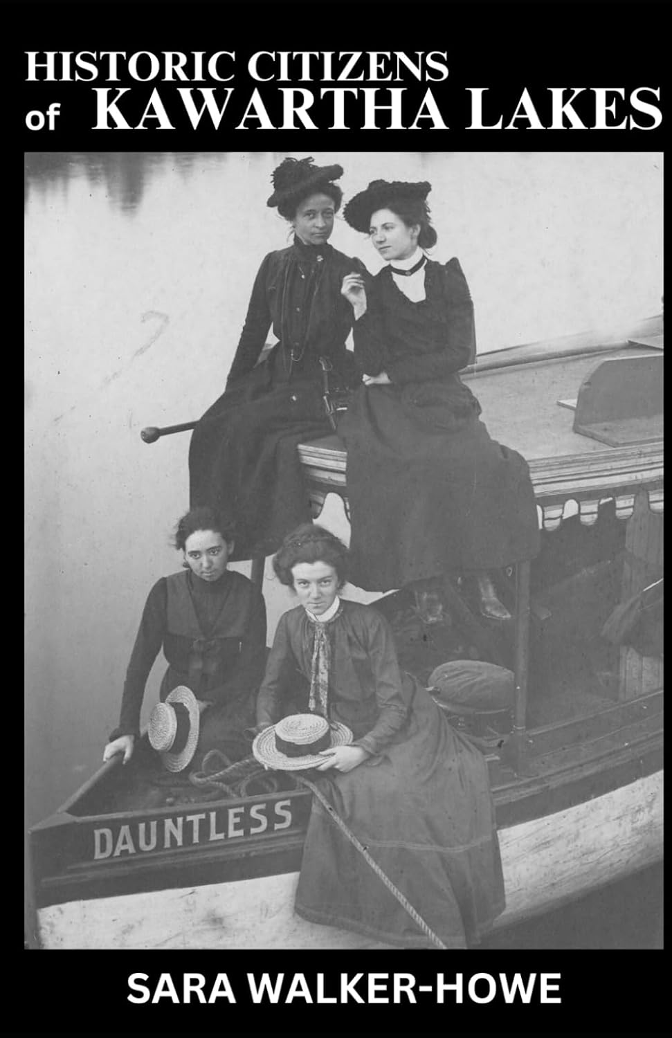 Historic Citizens of Kawartha Lakes: Walker-Howe, Sara: 9798875824821 ...