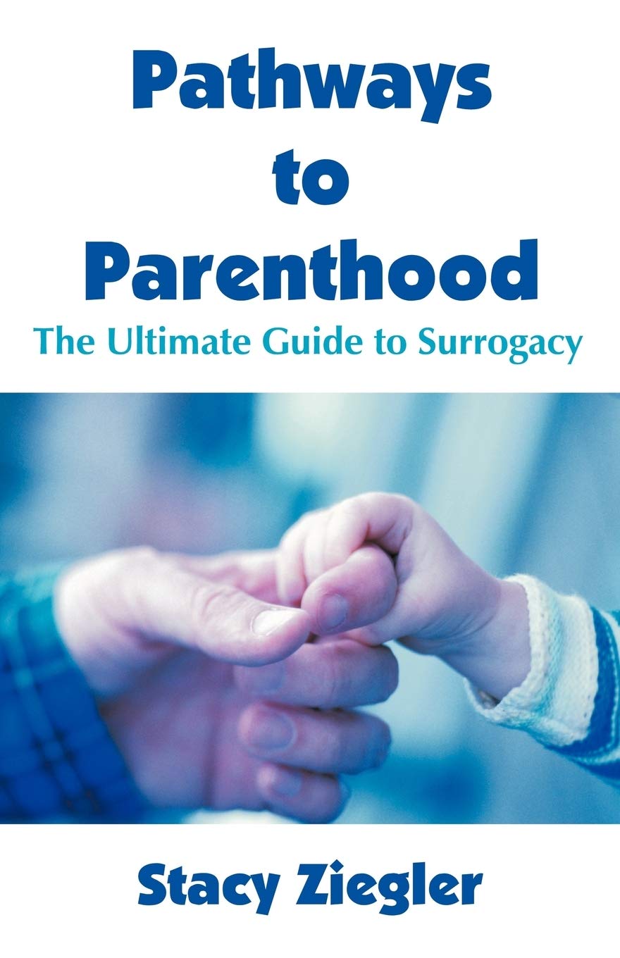Pathways to Parenthood: The Ultimate Guide to Surrogacy: Ziegler, Stacy ...