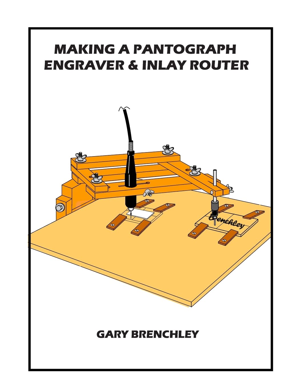 Making a Pantograph Engraver & Inlay Router (Luthiers Books): Brenchley ...