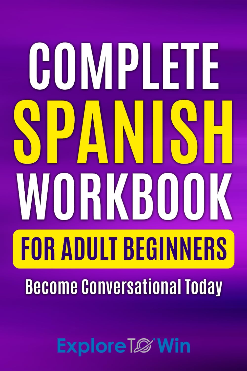 Snapklik.com : Complete Spanish Workbook For Adult Beginners: Essential ...