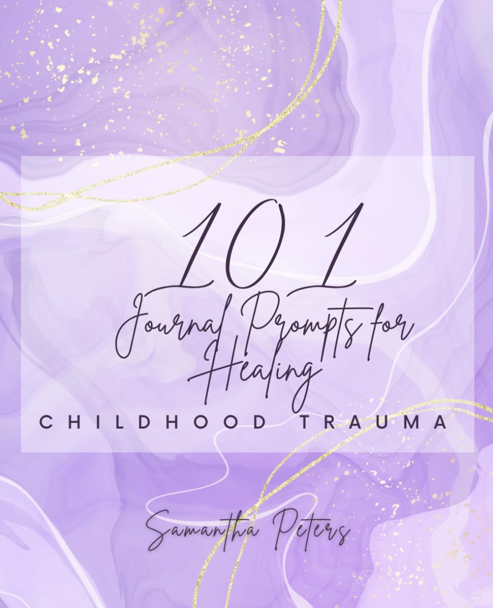 101 Journal Prompts for Healing Childhood Trauma: Peters, Samantha ...