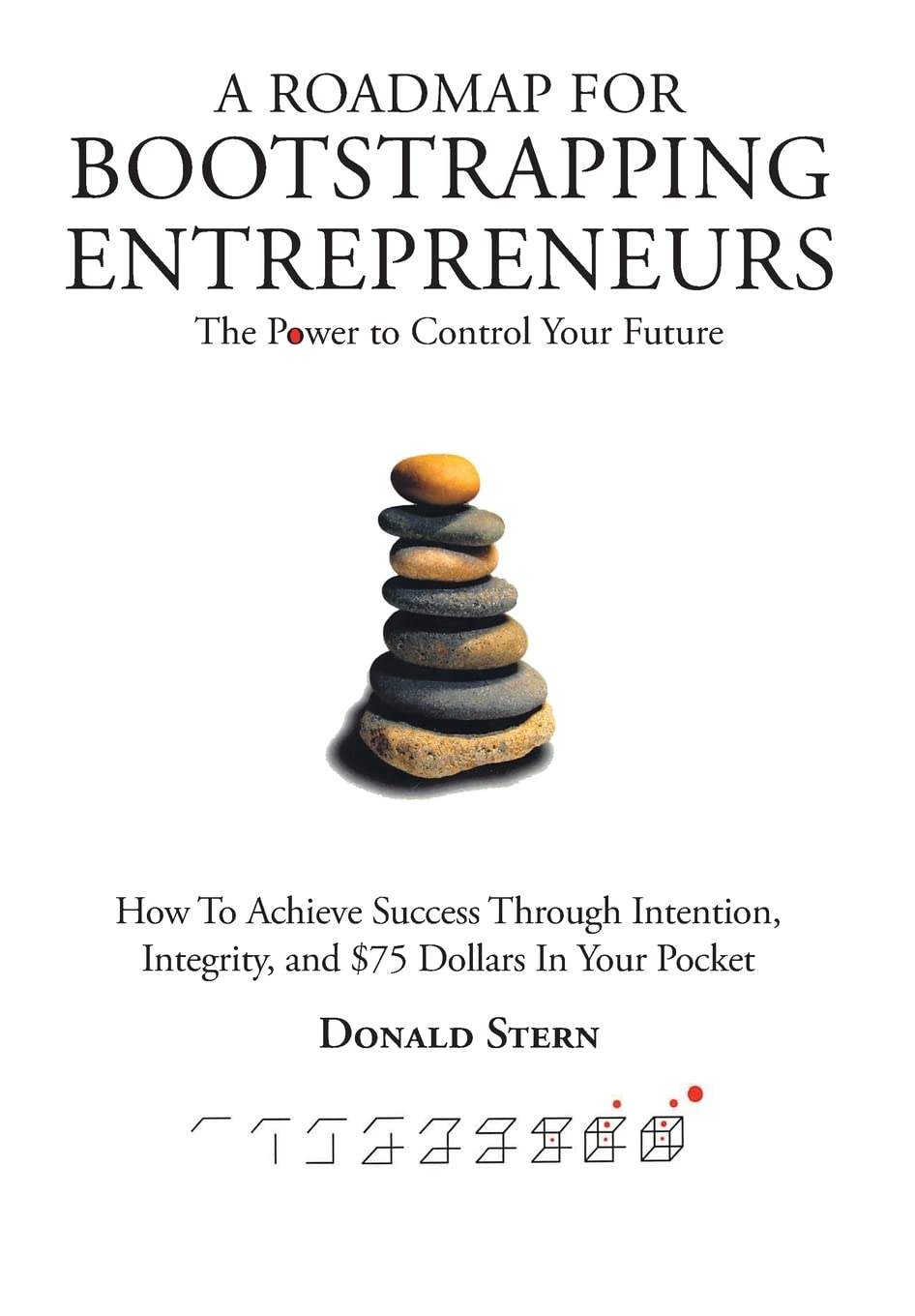 A Roadmap for Bootstrapping Entrepreneurs: The Power To Control Your ...