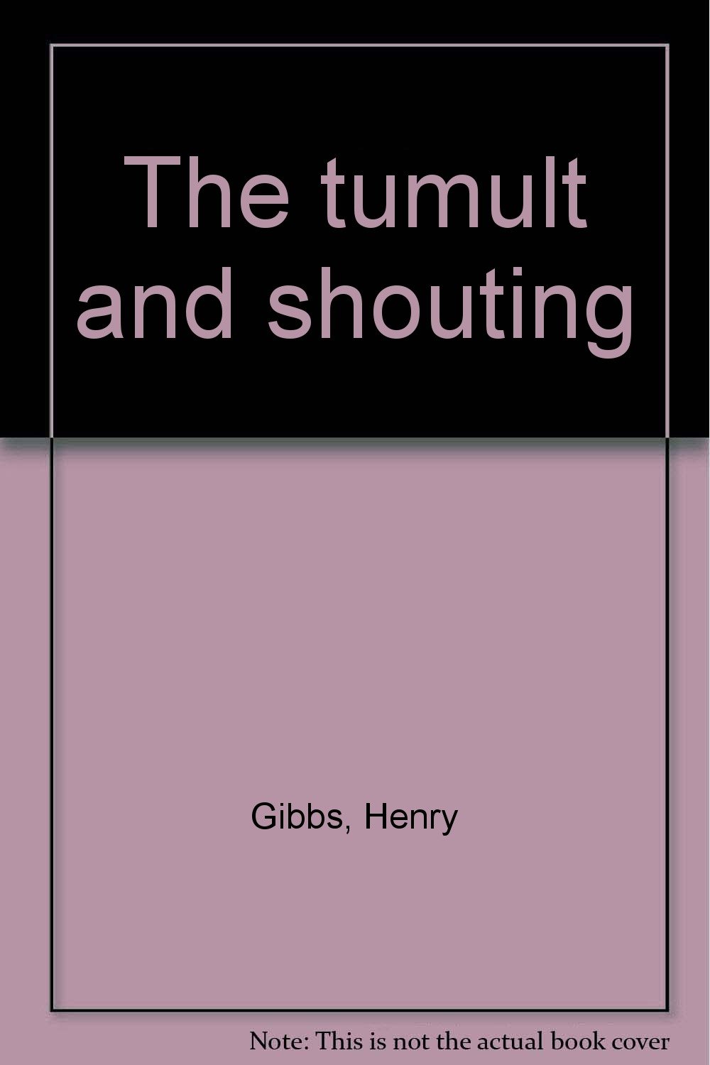 The tumult and shouting: Henry Gibbs: Amazon.com: Books