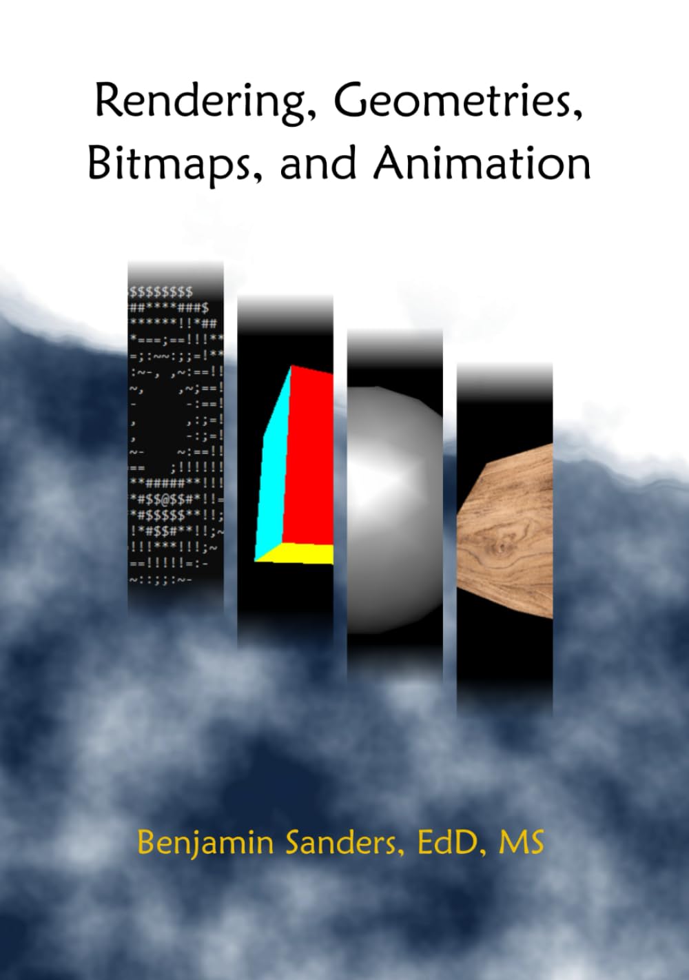 Rendering, Geometries, Bitmaps, and Animation: Sanders, Benjamin ...
