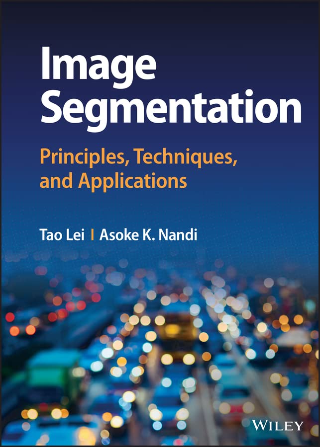 Image Segmentation: Principles, Techniques, and Applications eBook : Lei, Tao, Nandi, Asoke K ...