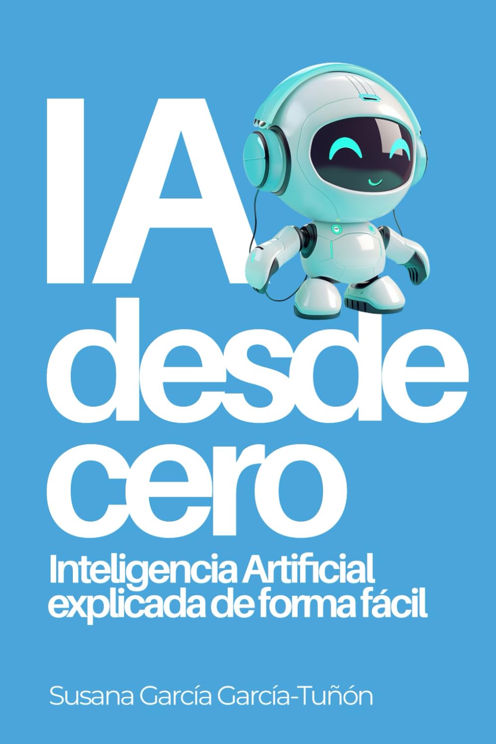 IA desde cero: Inteligencia Artificial explicada de forma fácil | En EPUB, PDF y MOBI gratis ...