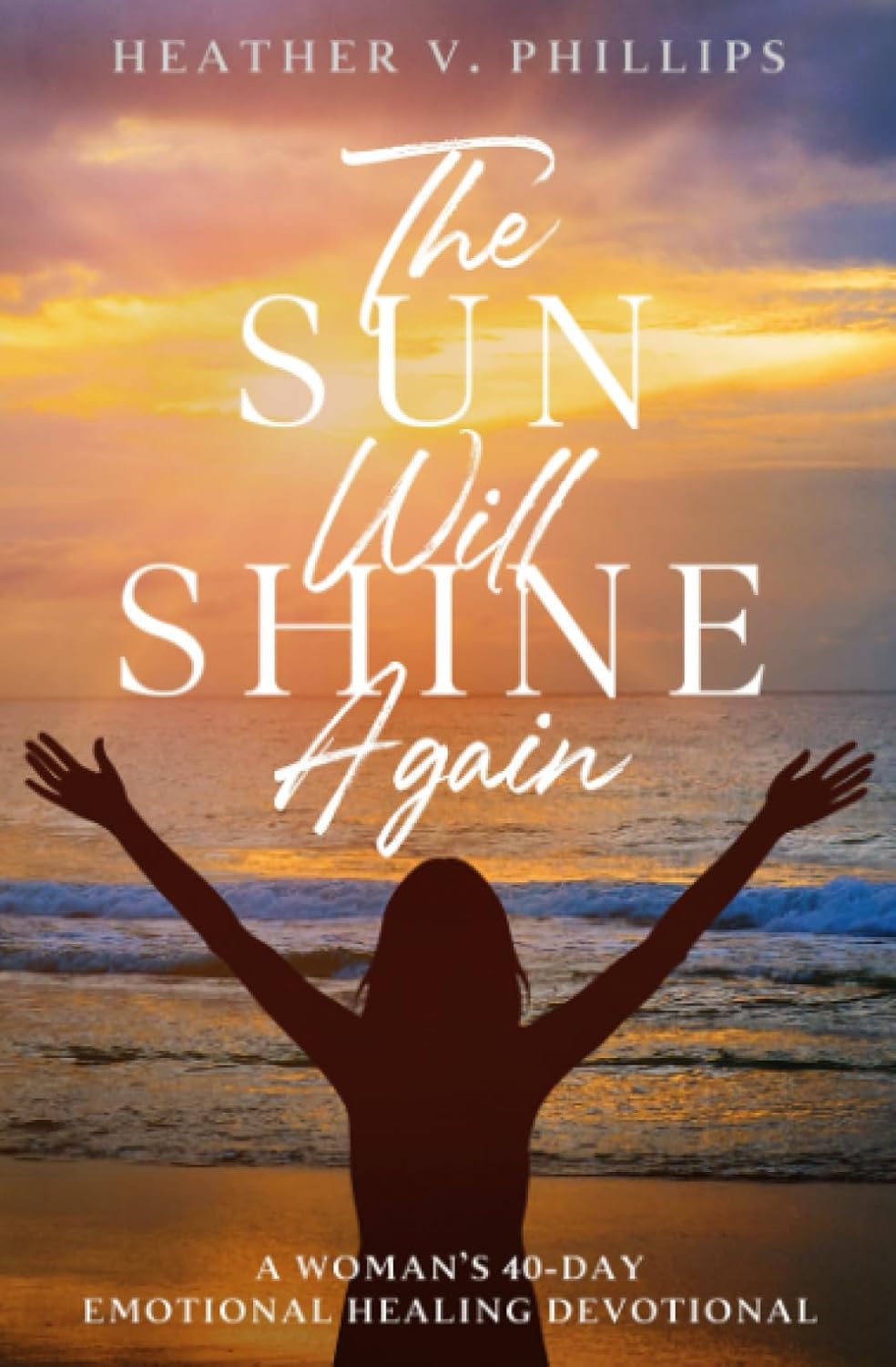 The Sun Will Shine Again: A Woman’s 40-Day Emotional Healing Devotional ...