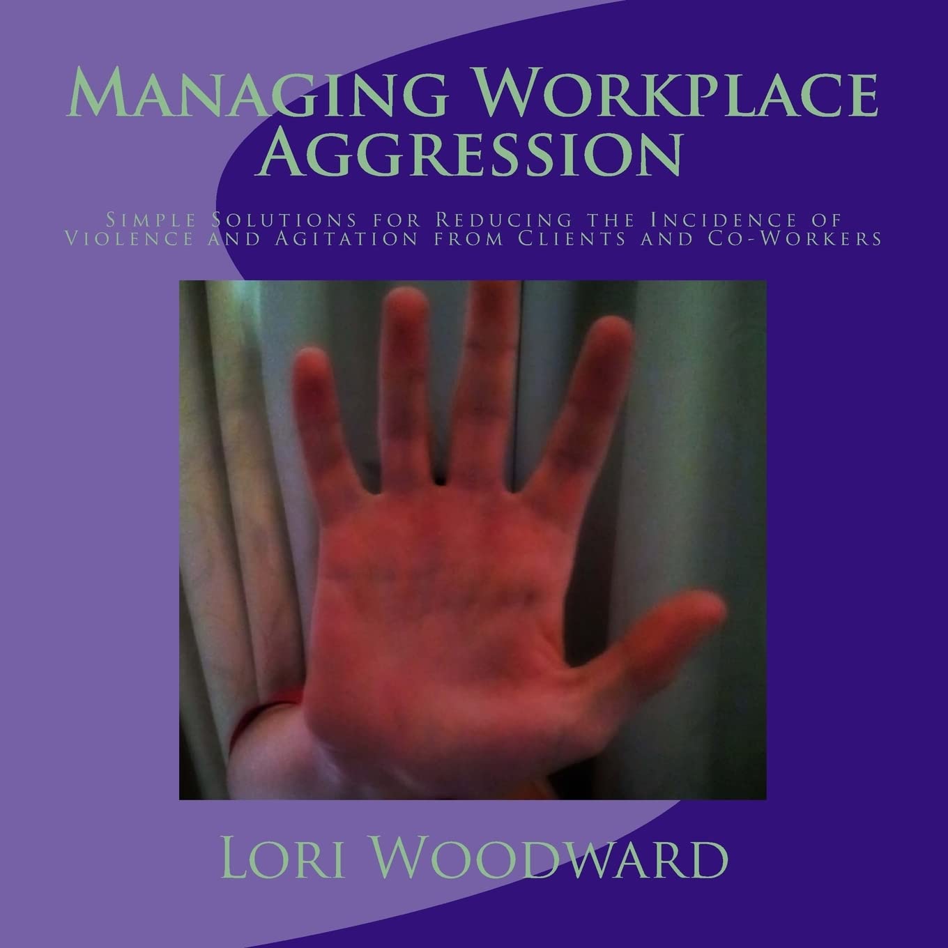 Managing Workplace Aggression: Simple Strategies for Reducing the ...