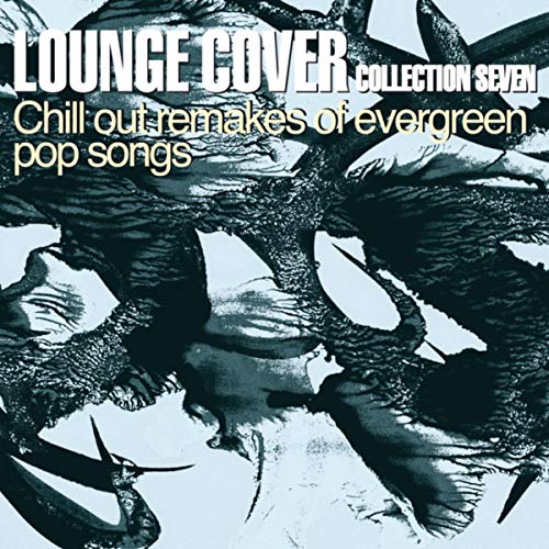 Play Lounge Cover Collection Seven (Chill Out Remakes of Evergreen Pop ...