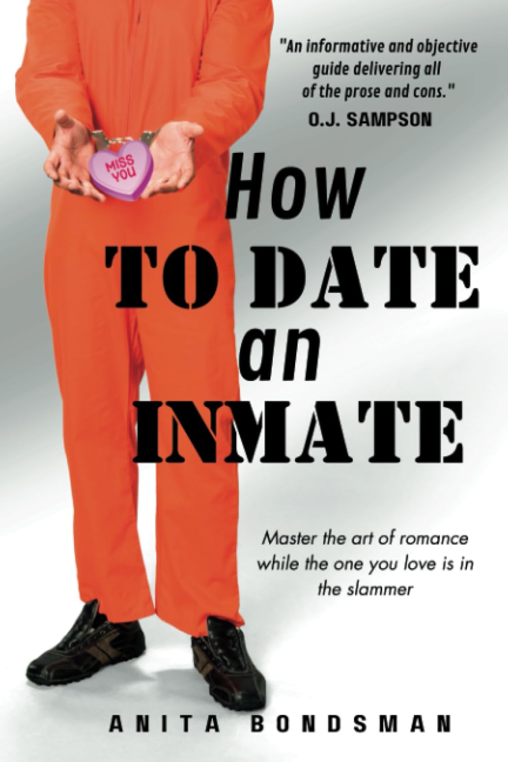 How To Date An Inmate: Master The Art of Romance While The One You Love ...