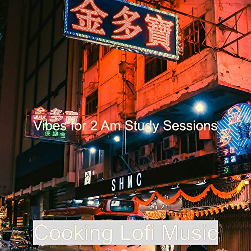 Play Vibes for 2 Am Study Sessions by Cooking Lofi Music on Amazon Music