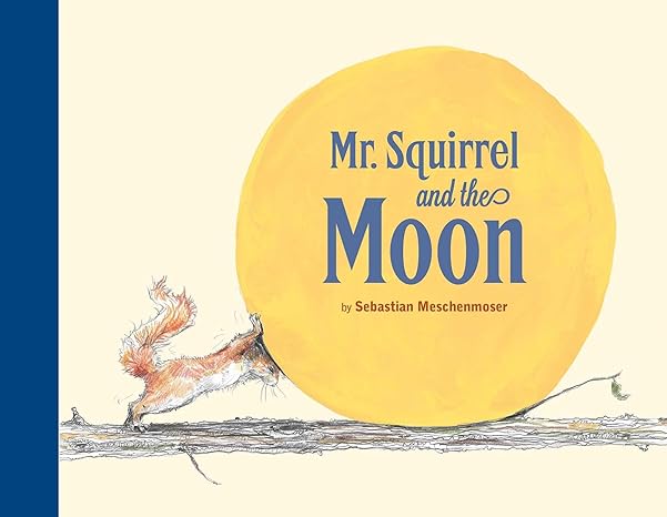 Mr. Squirrel and the Moon: Meschenmoser, Sebastian: 9780735841567 ...