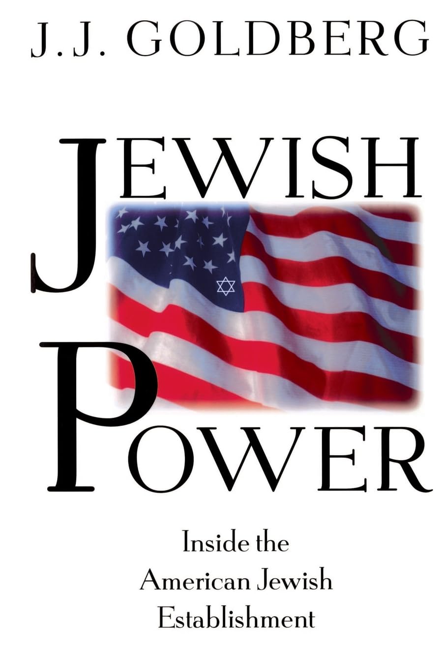 Jewish Power: Inside The American Jewish Establishment: Goldberg, J. J ...