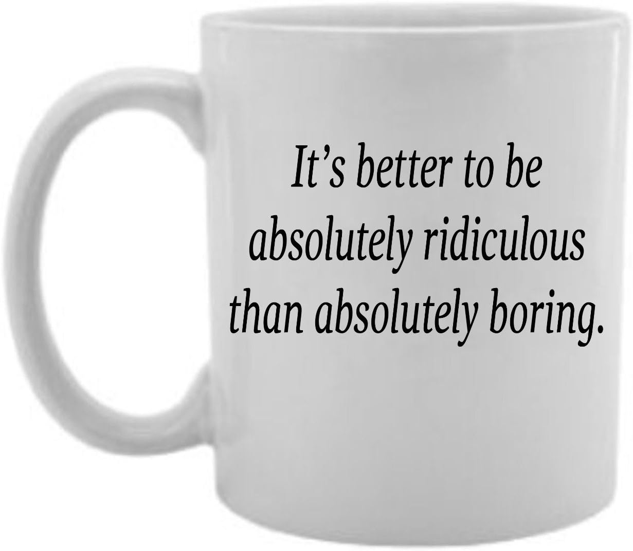It's Is Better to Be Absolutely Ridiculous Than Abolutely Boring Coffee ...
