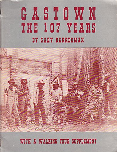 Gastown: The 107 years; with a walking tour supplement: Bannerman, Gary ...
