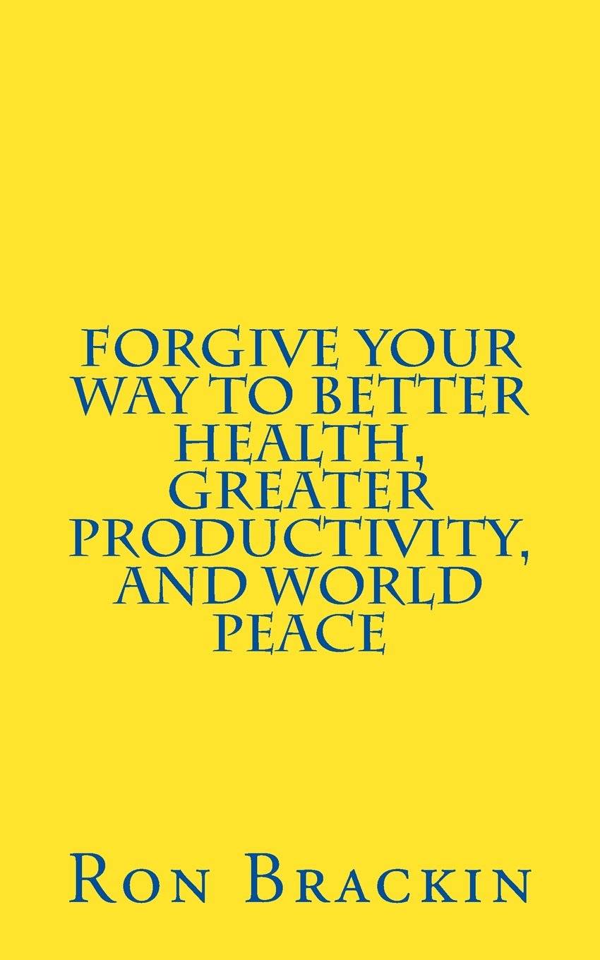 Forgive your way to better health, greater productivity, and world ...