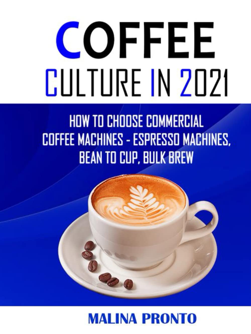 Buy Coffee Culture In 2021: How To Choose Commercial Coffee Machines ...