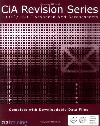 CiA Revision Series ECDL/ICDL Advanced AM4 Spreadsheets (CIA Revision): CIA Training Ltd ...