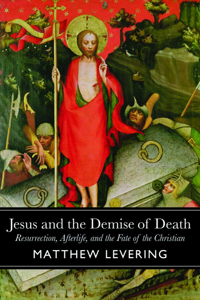 Jesus and the Demise of Death: Resurrection, Afterlife, and the Fate of ...