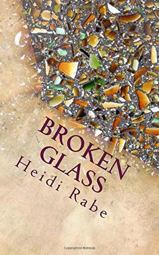 Broken Glass: Rabe, Heidi: 9780997212105: Amazon.com: Books