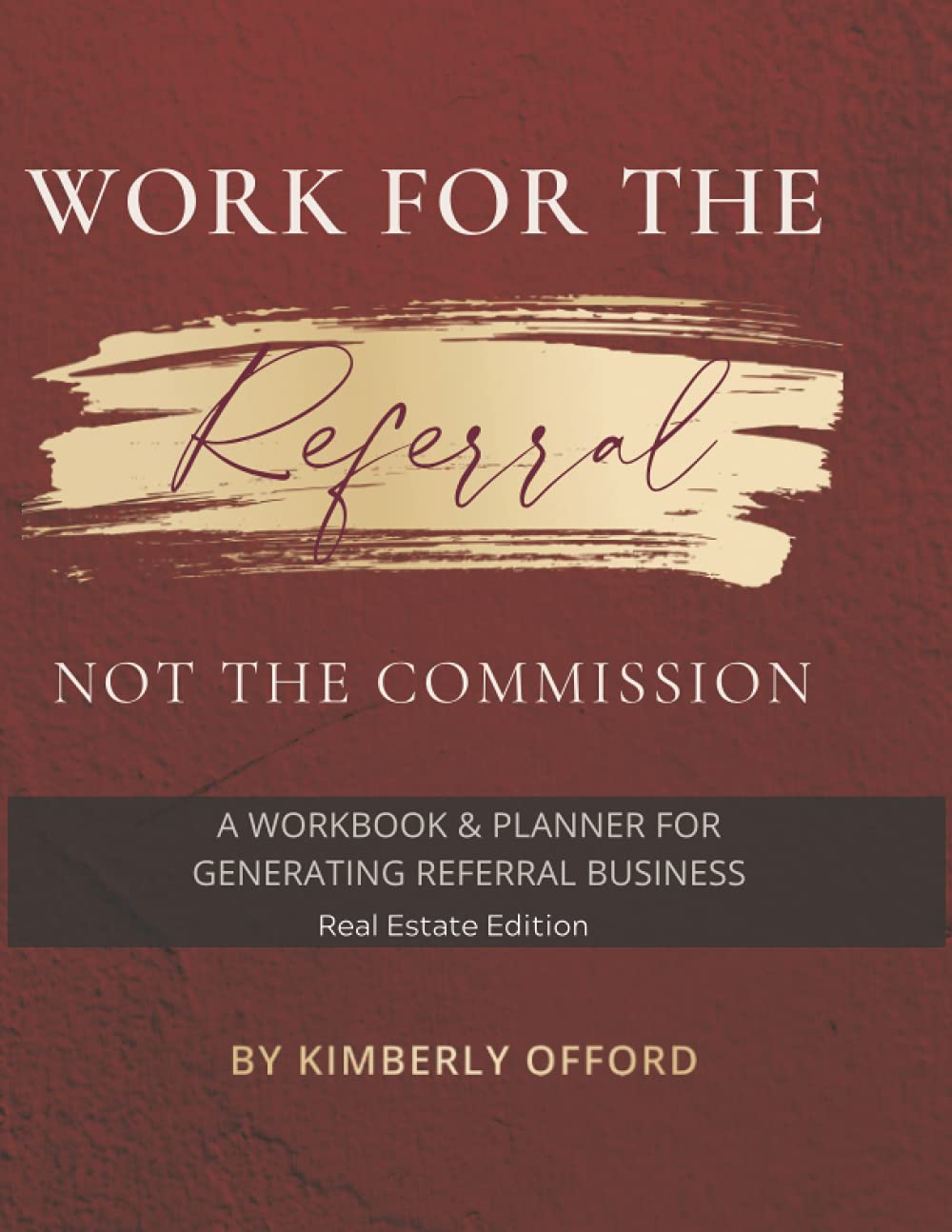 Work for the Referral, Not the Commission: A Workbook for Generating ...