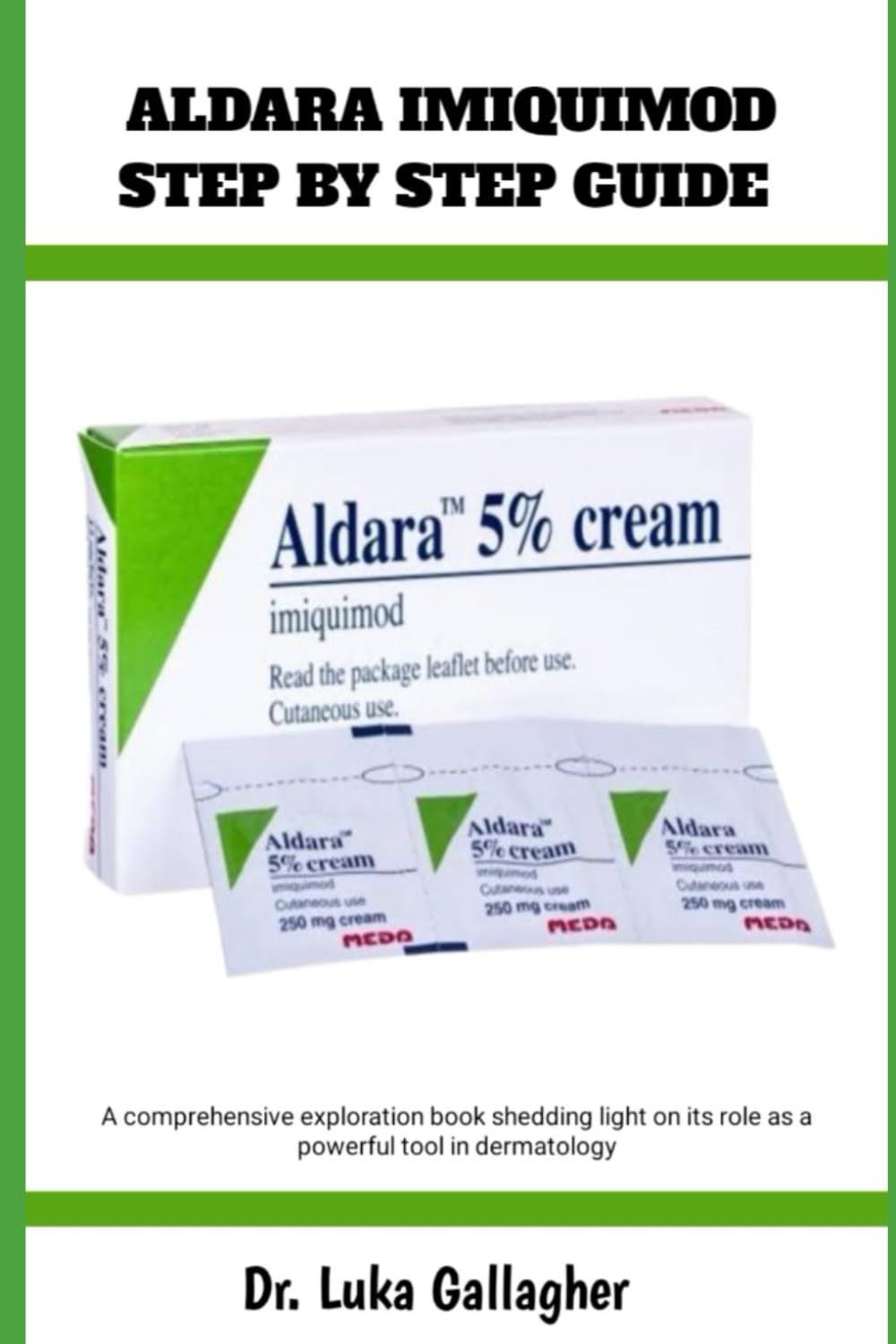 Buy ALDARA IMIQUIMOD STEP BY STEP GUIDE: A comprehensive exploration ...