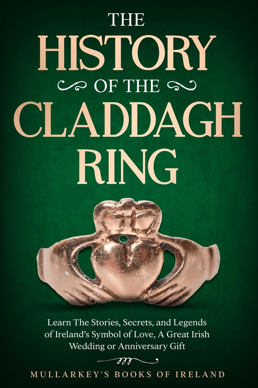 The History of The Claddagh Ring: Learn The Stories, Secrets, and ...