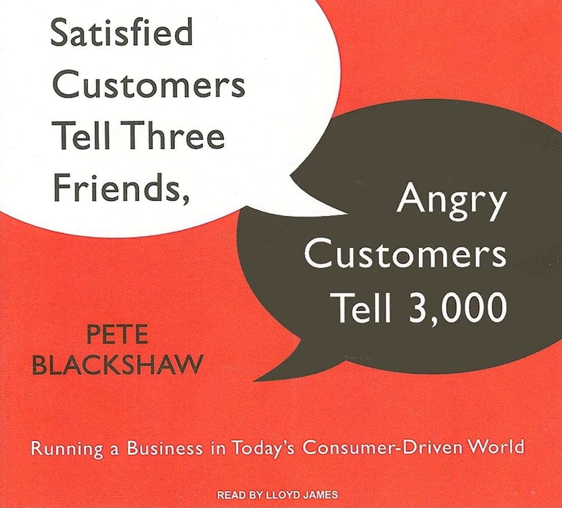 Satisfied Customers Tell Three Friends, Angry Customers Tell 3,000 ...