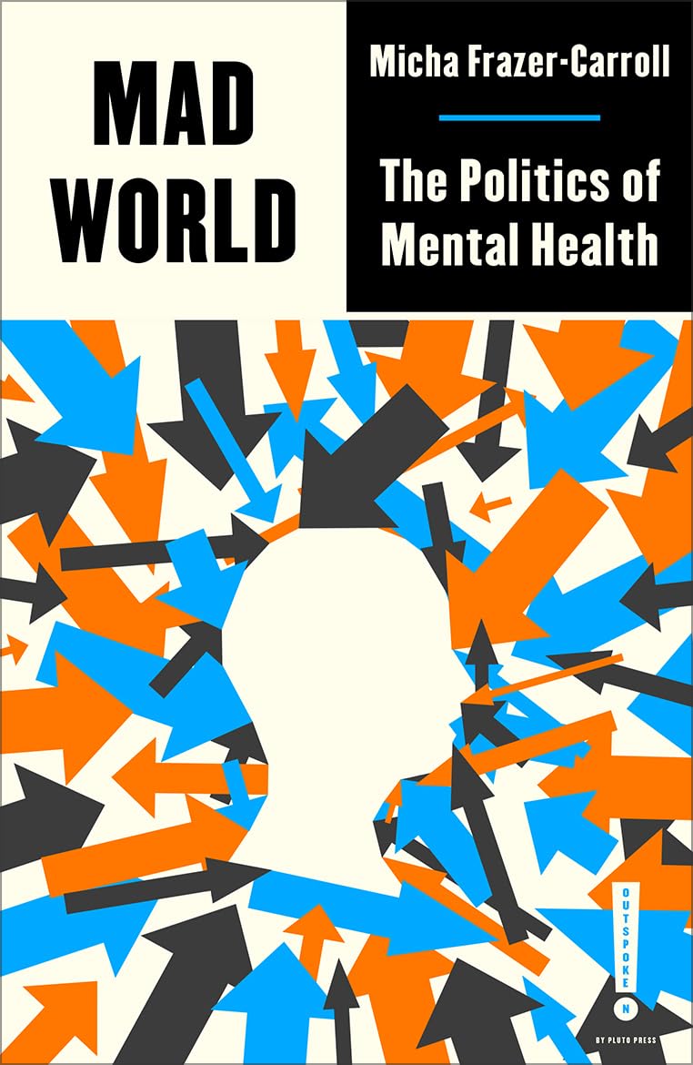 Mad World: The Politics of Mental Health (Outspoken by Pluto): Frazer ...