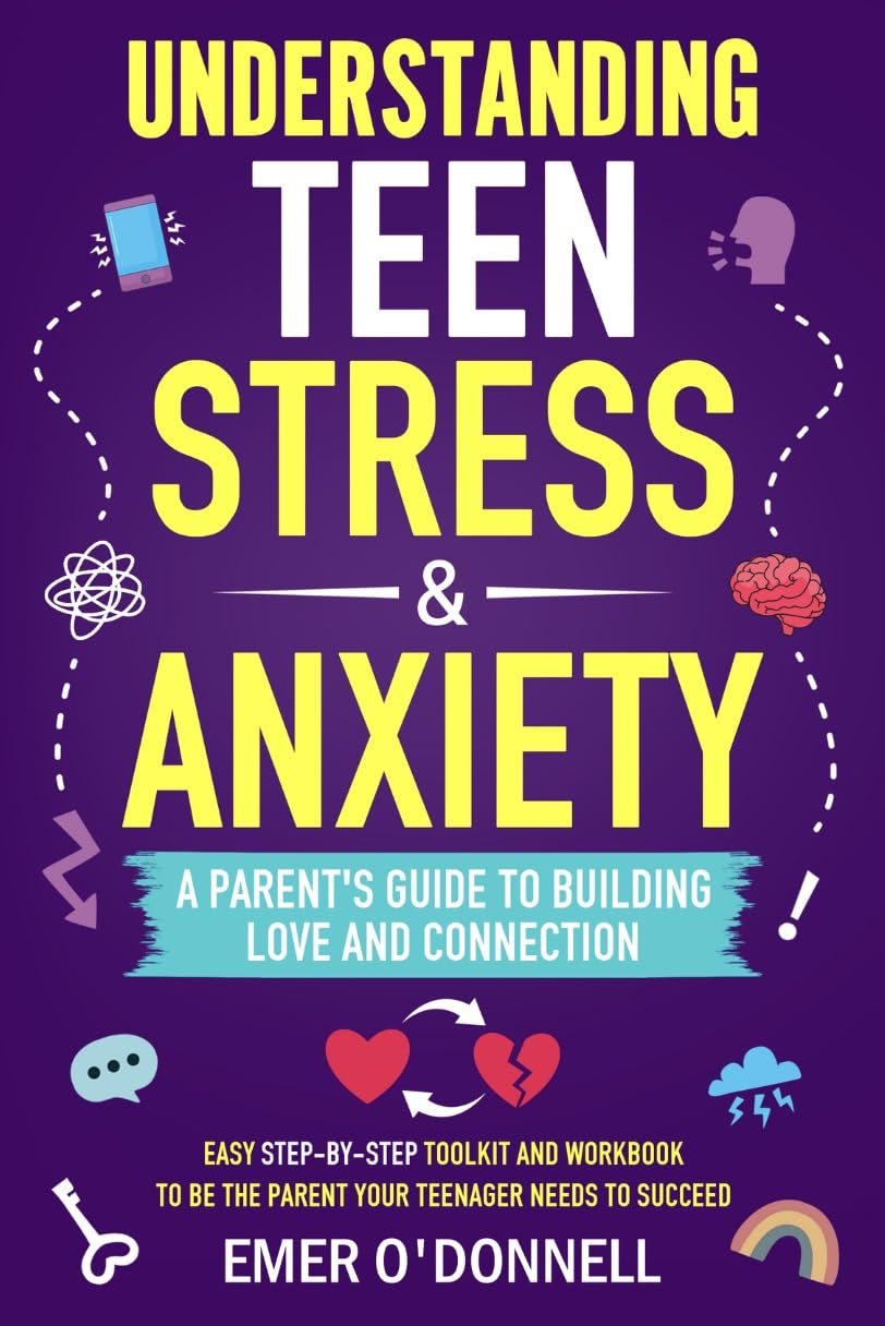 Understanding Teen Stress & Anxiety: A Parent's Guide to Building Love ...