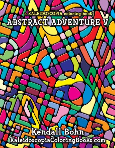 Abstract Adventure V: a KALEIDOSCOPIA coloring book: Kendall Bohn ...