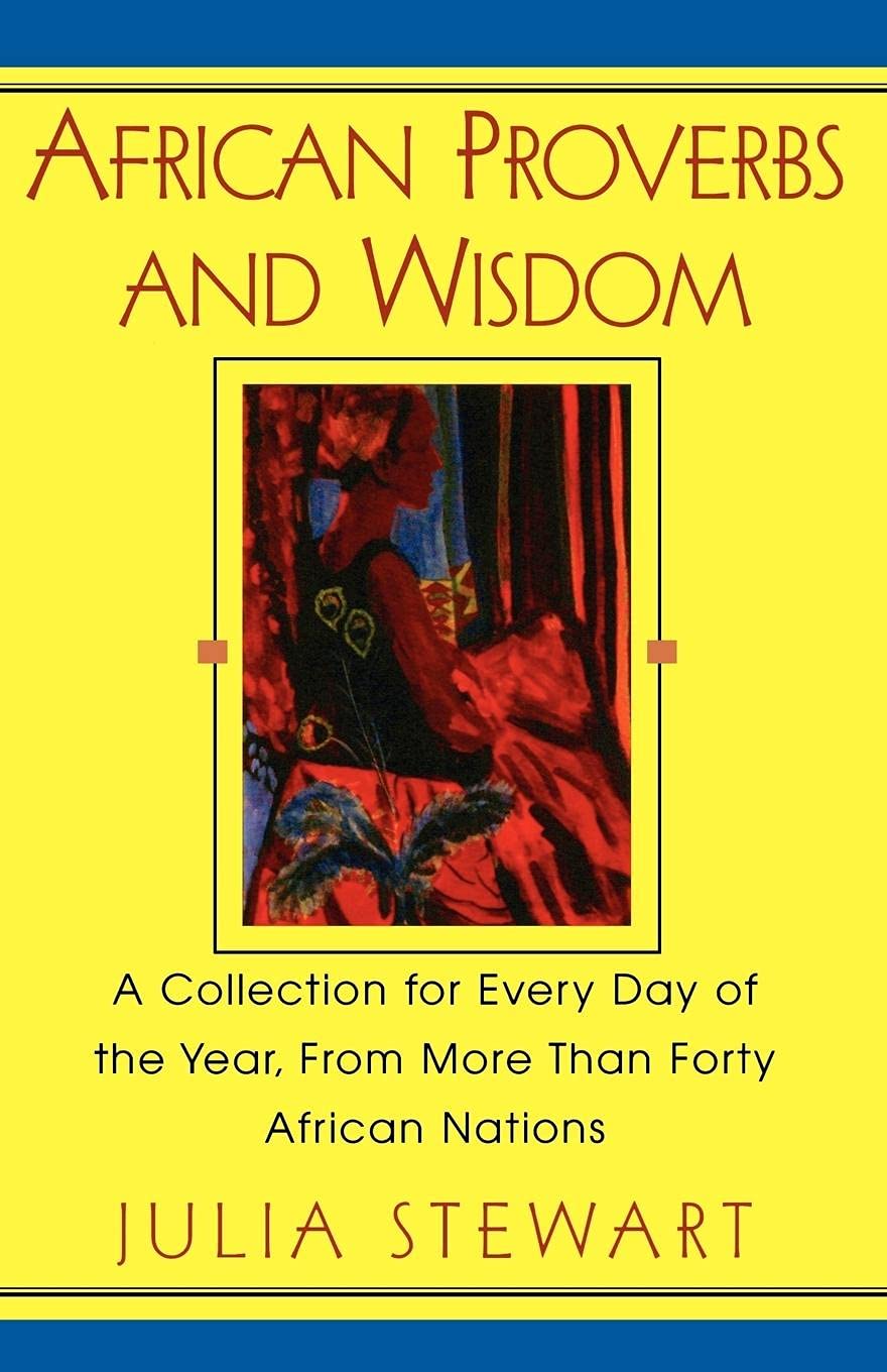 African Proverbs and Wisdom: A Collection for Every Day of the Year ...
