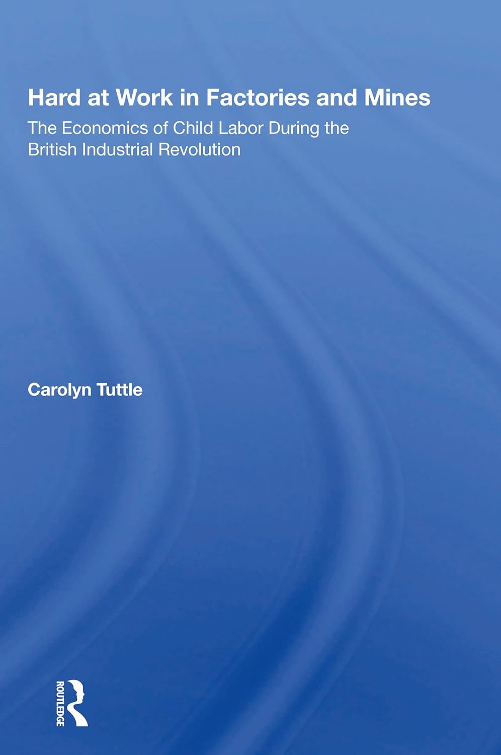 Hard At Work In Factories And Mines: Tuttle, Carolyn: 9780367007126 ...