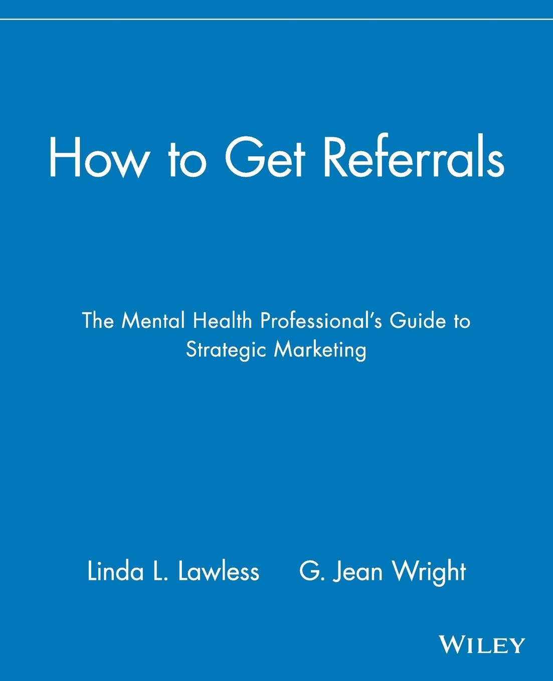 How to Get Referrals: The Mental Health Professional's Guide to ...