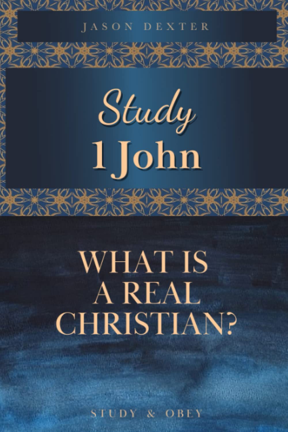 Study 1 John: What is a Real Christian? (Study and Obey): Dexter, Jason ...