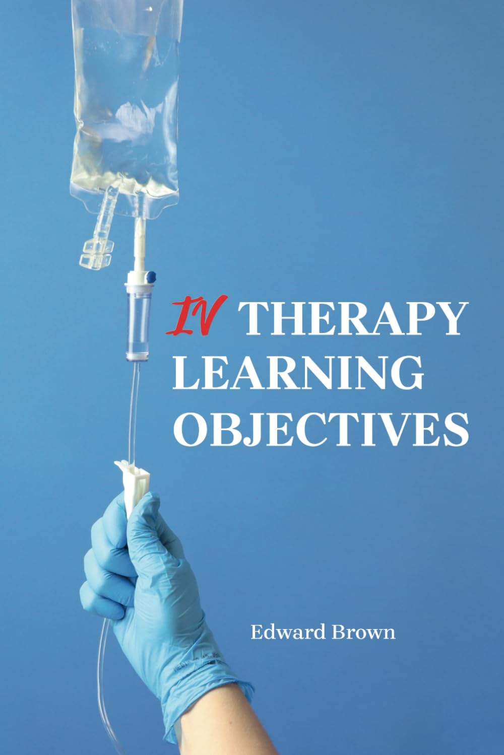 IV Therapy Learning Objectives: Brown, Edward: 9789655785692: Amazon ...