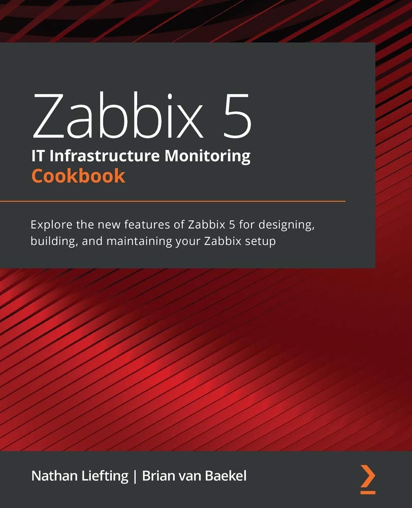 Buy Zabbix 5 IT Infrastructure Monitoring Cookbook: Explore the new ...