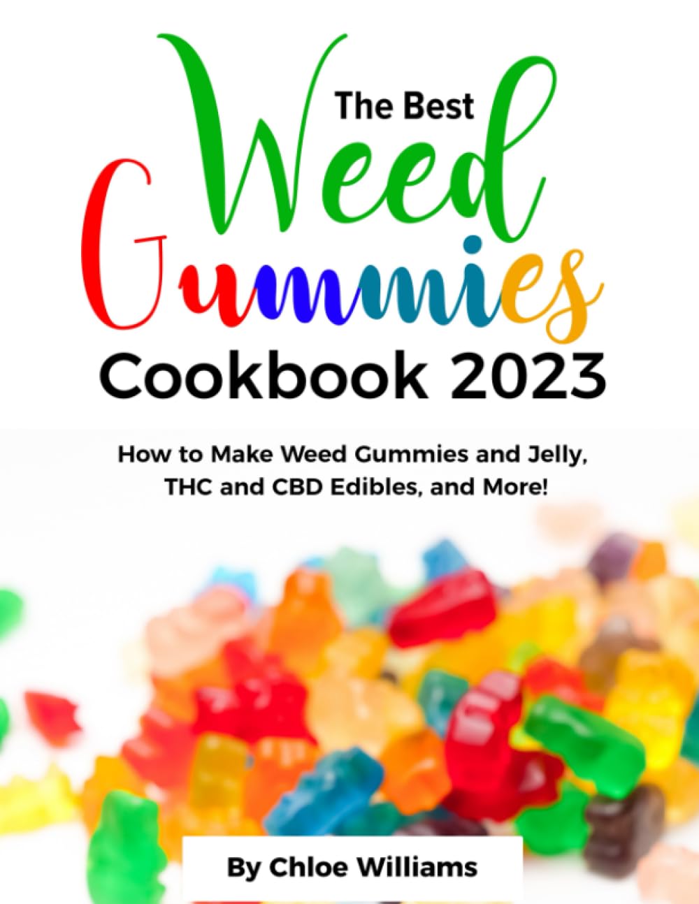 THE BEST WEED GUMMIES COOKBOOK 2023: How to Make Weed Gummies and Jelly ...