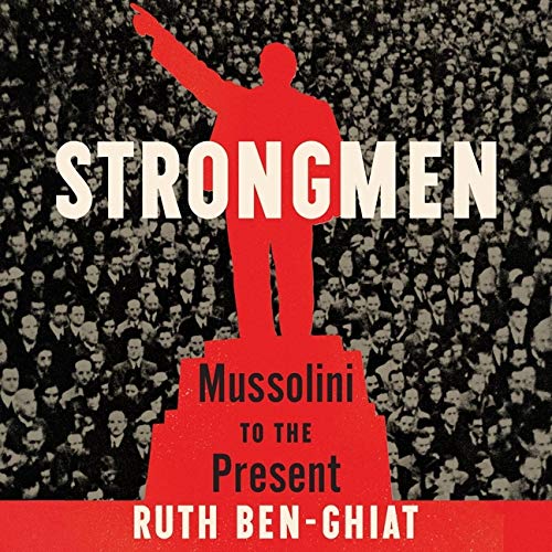 Strongmen: Mussolini to the Present Library Edition : Ben-Ghiat, Ruth ...