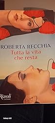 Amazon.it: Tutta la vita che resta - Recchia, Roberta - Libri