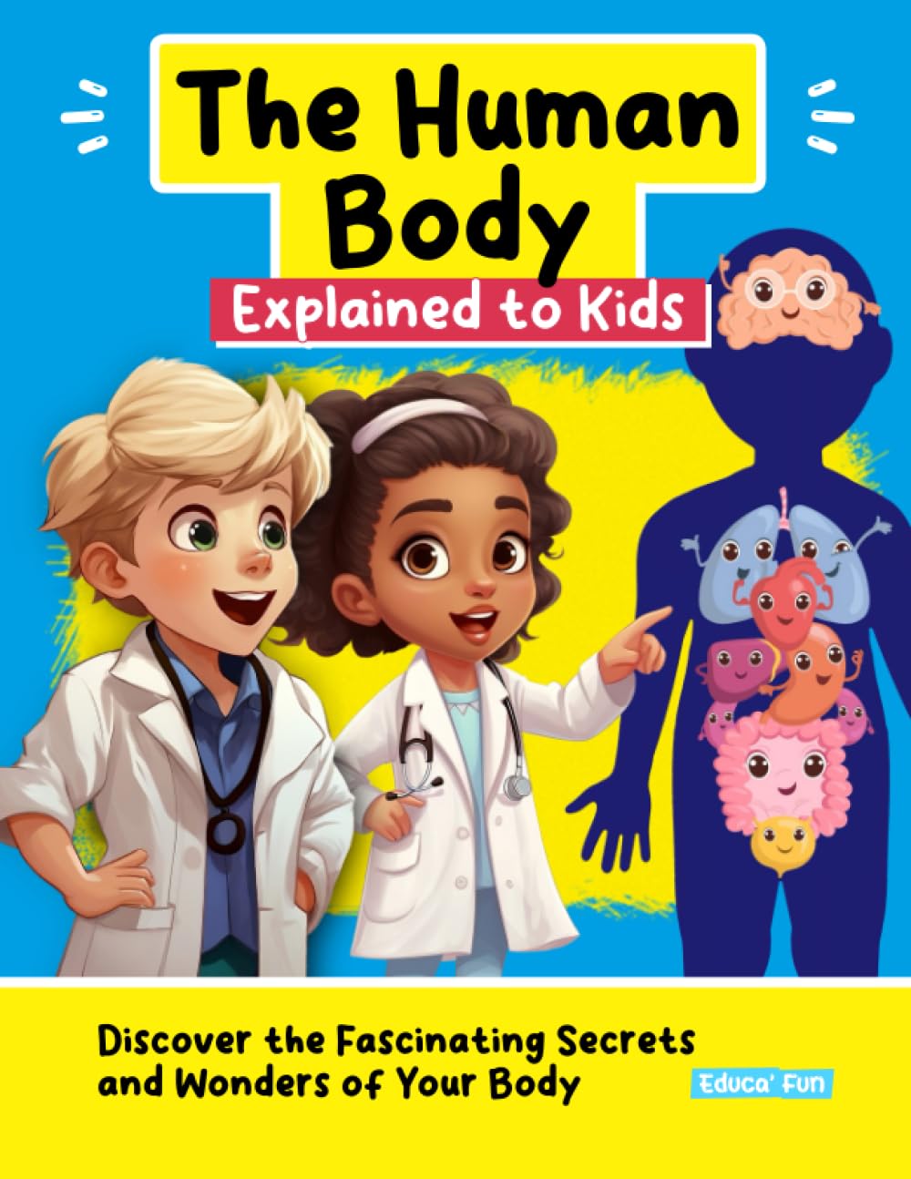 The Human Body Explained to Kids: Discover the Fascinating Secrets and ...